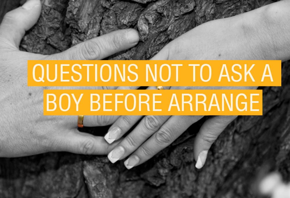 Questions Girls Should Not To Ask A Guy Or Groom In Arrange Marriage questions-girls-should-not-to-ask-a-guy-or-groom-in-arrange-marriage